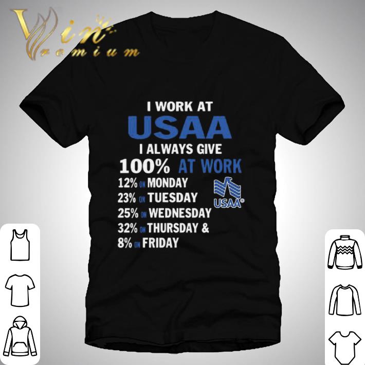 I Work At USAA I Always Give 100% At Work shirt, hoodie, sweater ...