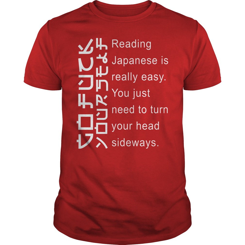 Japanese Is Really Easy You Just Need To Turn Your Head Sideways Shirt ...