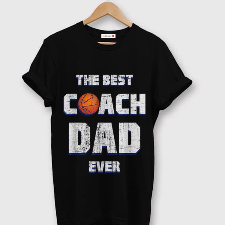 Premium The Best Basketball Coach Dad Ever Shirt, hoodie, sweater ...