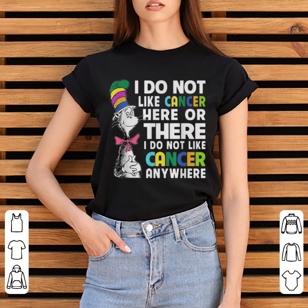 Original Dr Seuss I Do Not Like Cancer Here Or There Or Anywhere shirt ...
