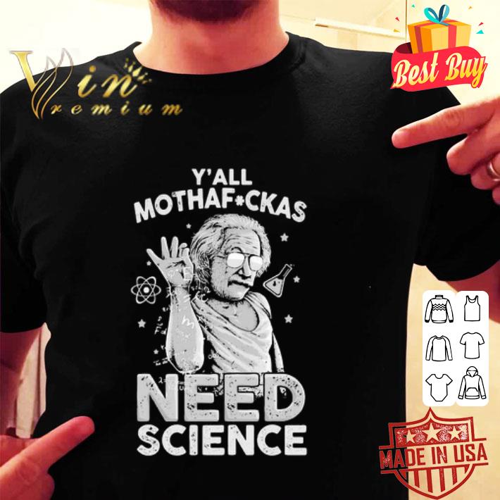 Salt Bae Albert Einstein Yall Mothafuckas Need Science Shirt Hoodie Sweater Longsleeve T Shirt