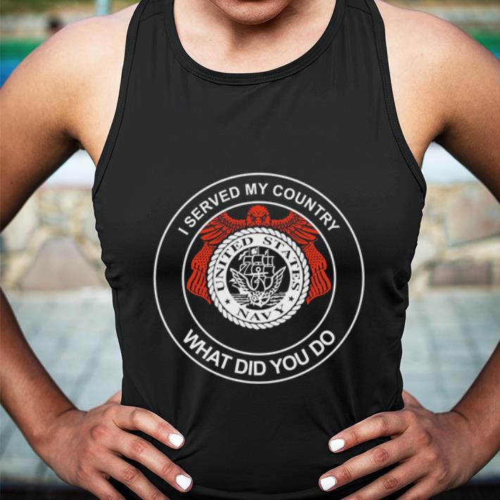 Pretty I served my country proud US Navy veteran what did you do shirt ...
