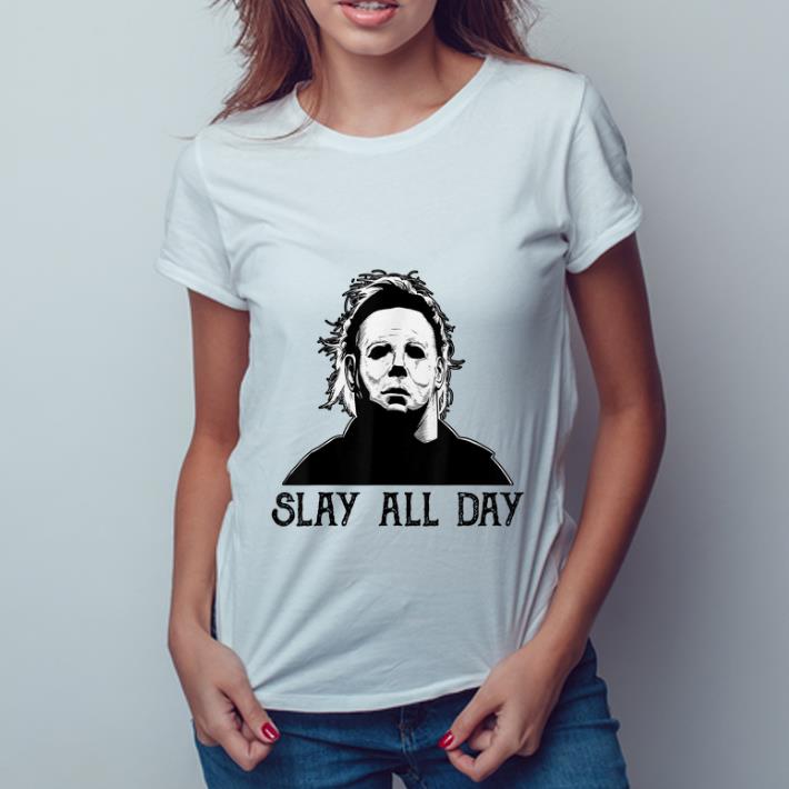 Original Michael Myers Slay All Day Halloween shirt, hoodie, sweater ...