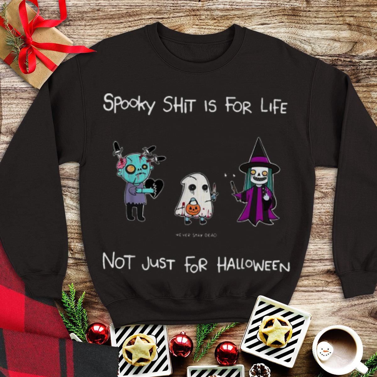 Awesome Spooky Shit Is For Life Not Just For Halloween Never Stay Dead ...
