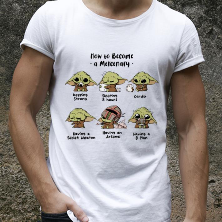 Official How To Become A Mercenary Baby Yoda shirt, hoodie, sweater ...