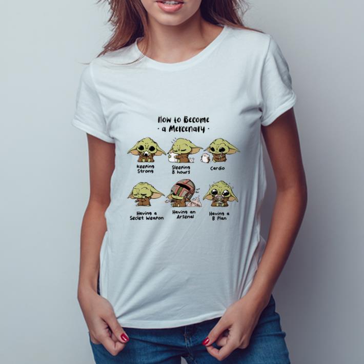 Official How To Become A Mercenary Baby Yoda shirt, hoodie, sweater ...