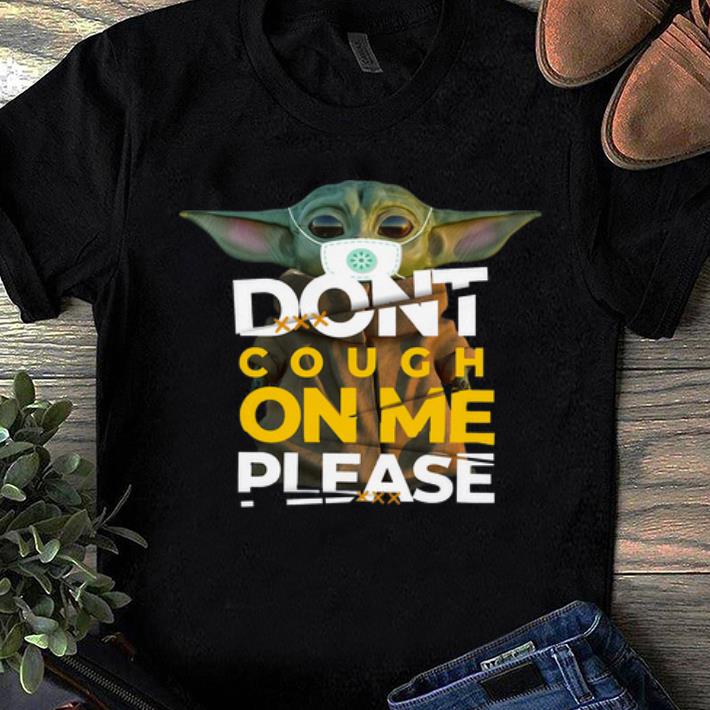 Original Star Wars Baby Yoda Don’t Cough On Me Please shirt, hoodie ...