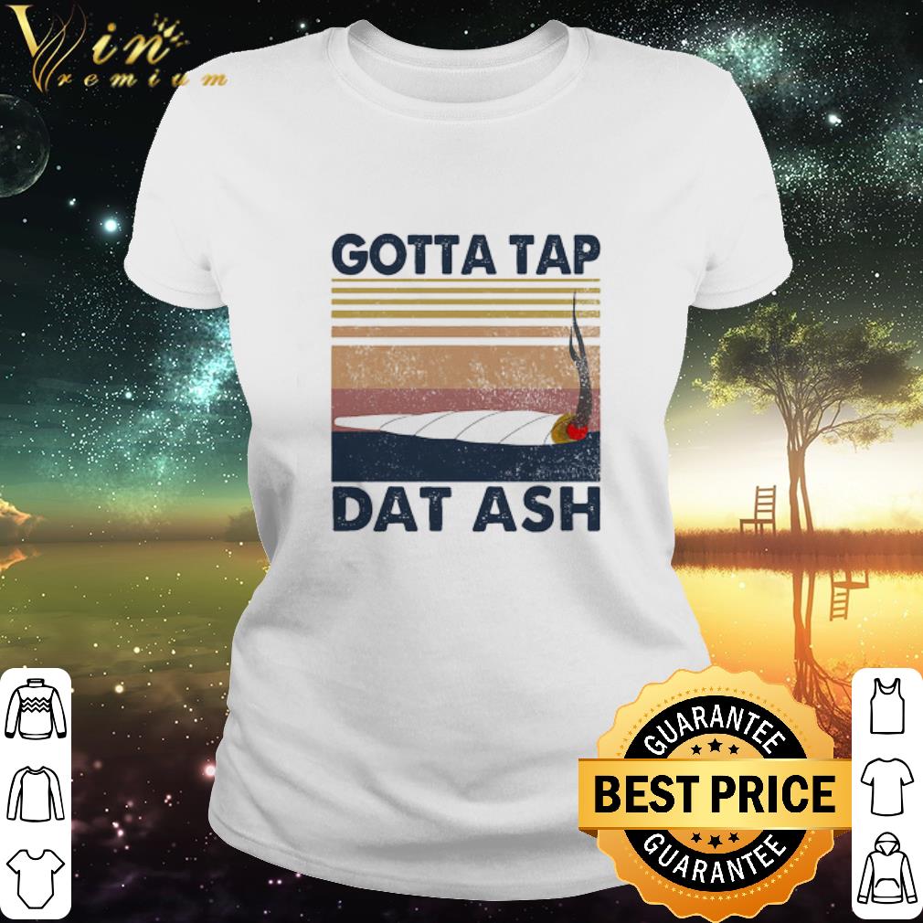 Best Gotta tap dat ash vintage.png, hoodie, sweater, longsleeve t-shirt