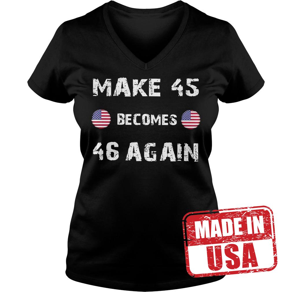 Original Make 45 Becomes 46 Again shirt, hoodie, sweater, longsleeve t ...
