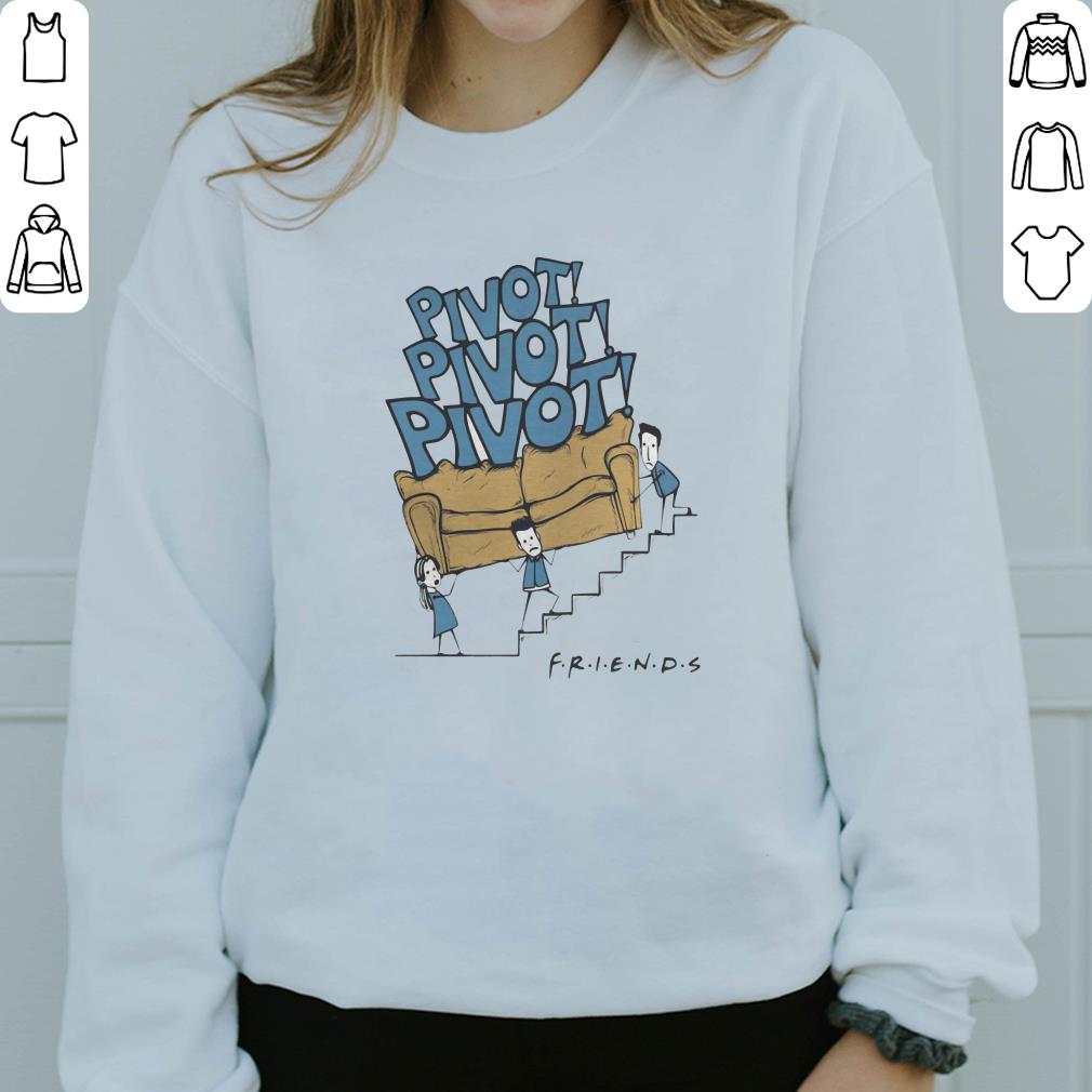 Original Pivot shut up Friends shirt, hoodie, sweater, longsleeve t-shirt