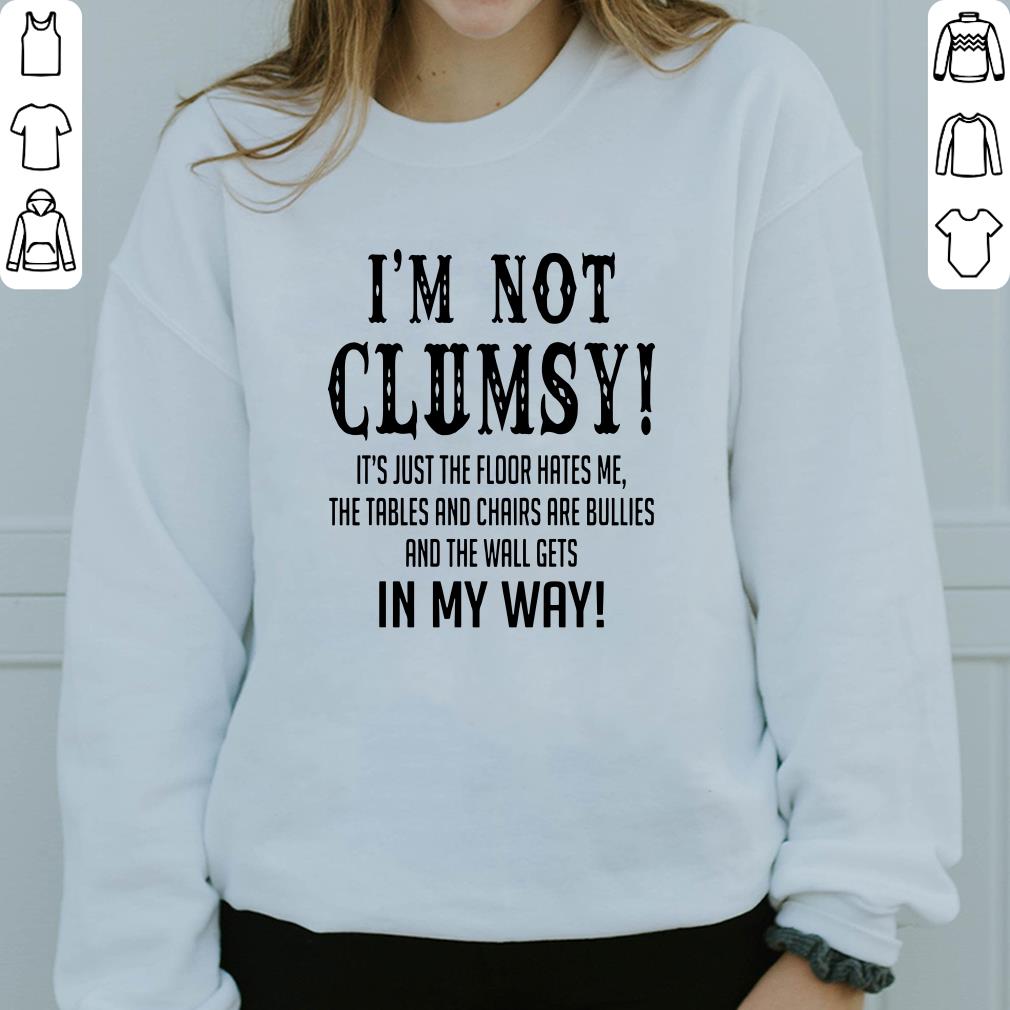 Official I'm not clumsy It's just the floor hates me shirt, hoodie ...
