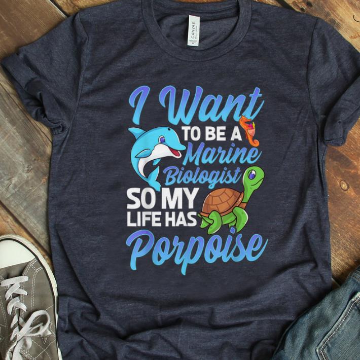 NIce I Want To Be A Marine Biologist So My Life has Porpoise Turtle Dolphin shirt, hoodie ...