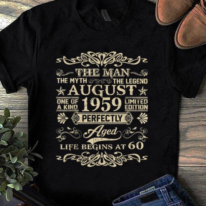 Awesome 60th Birthday The Man Myth Legend August 1959 shirt, hoodie ...