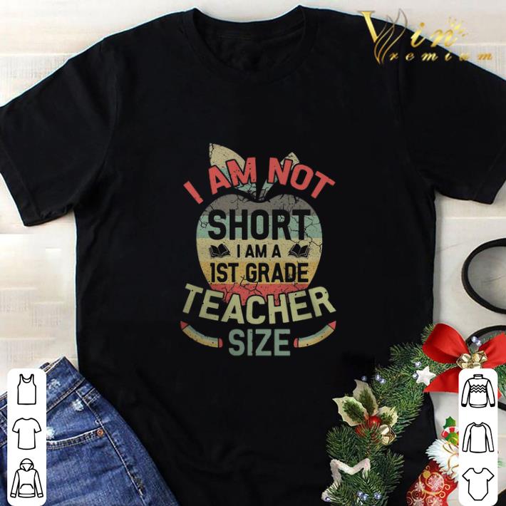 Nice I am not short I am 1ST grade teacher size vintage shirt, hoodie ...