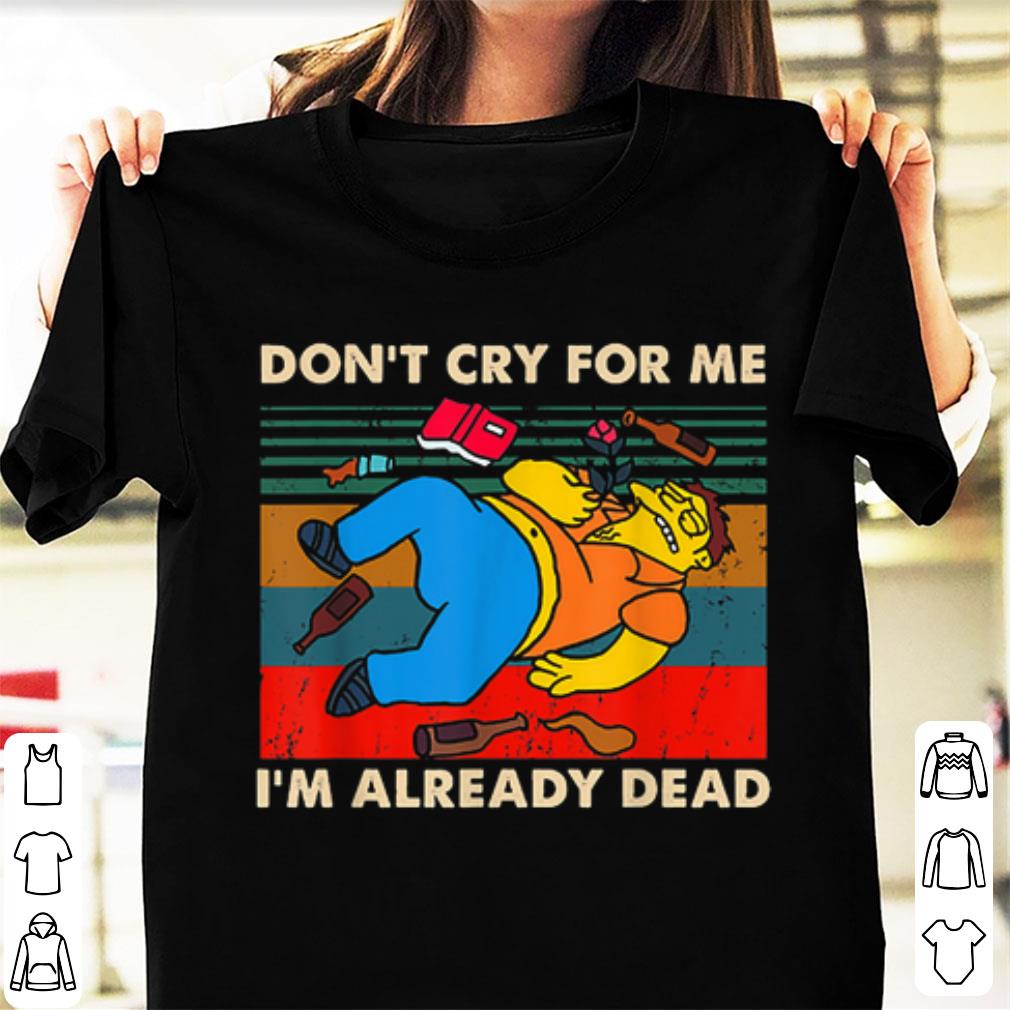 Pretty Simpsons Don't Cry For Me I'm Already Dead Vintage shirt, hoodie ...