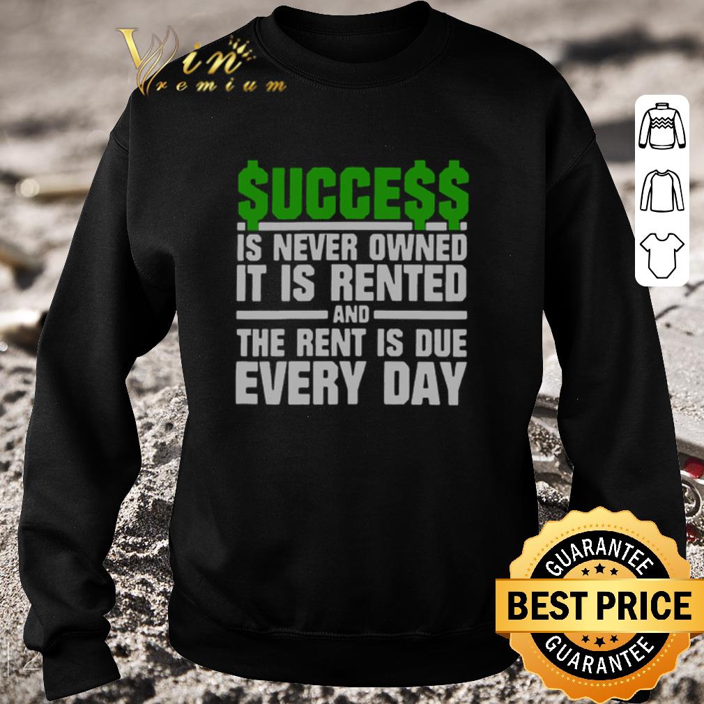 Premium Success is never owned it is rented and the rent is due every ...