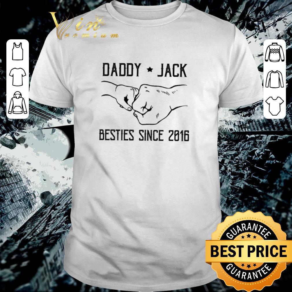 Daddy Jack Besties Since 2016 Father's Day shirt, hoodie, sweater ...
