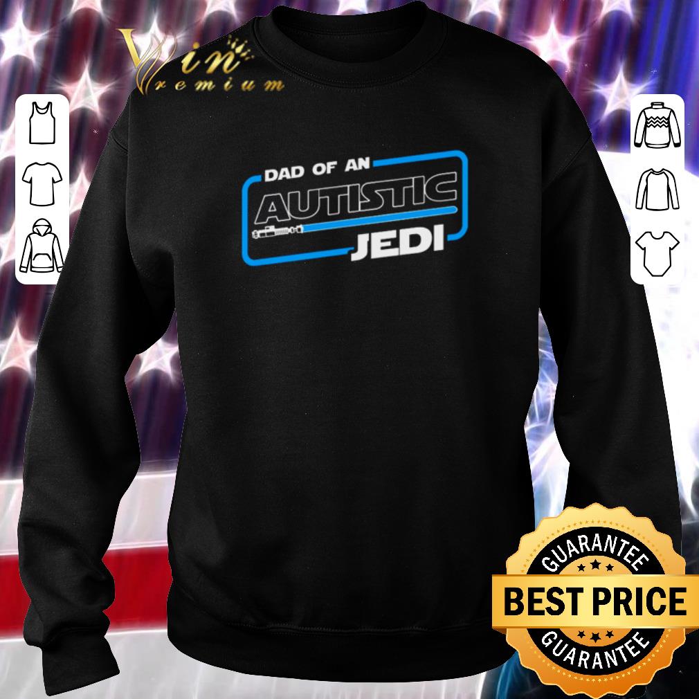 Star Wars Dad Of An Autistic Jedi Father's Day shirt, hoodie, sweater ...