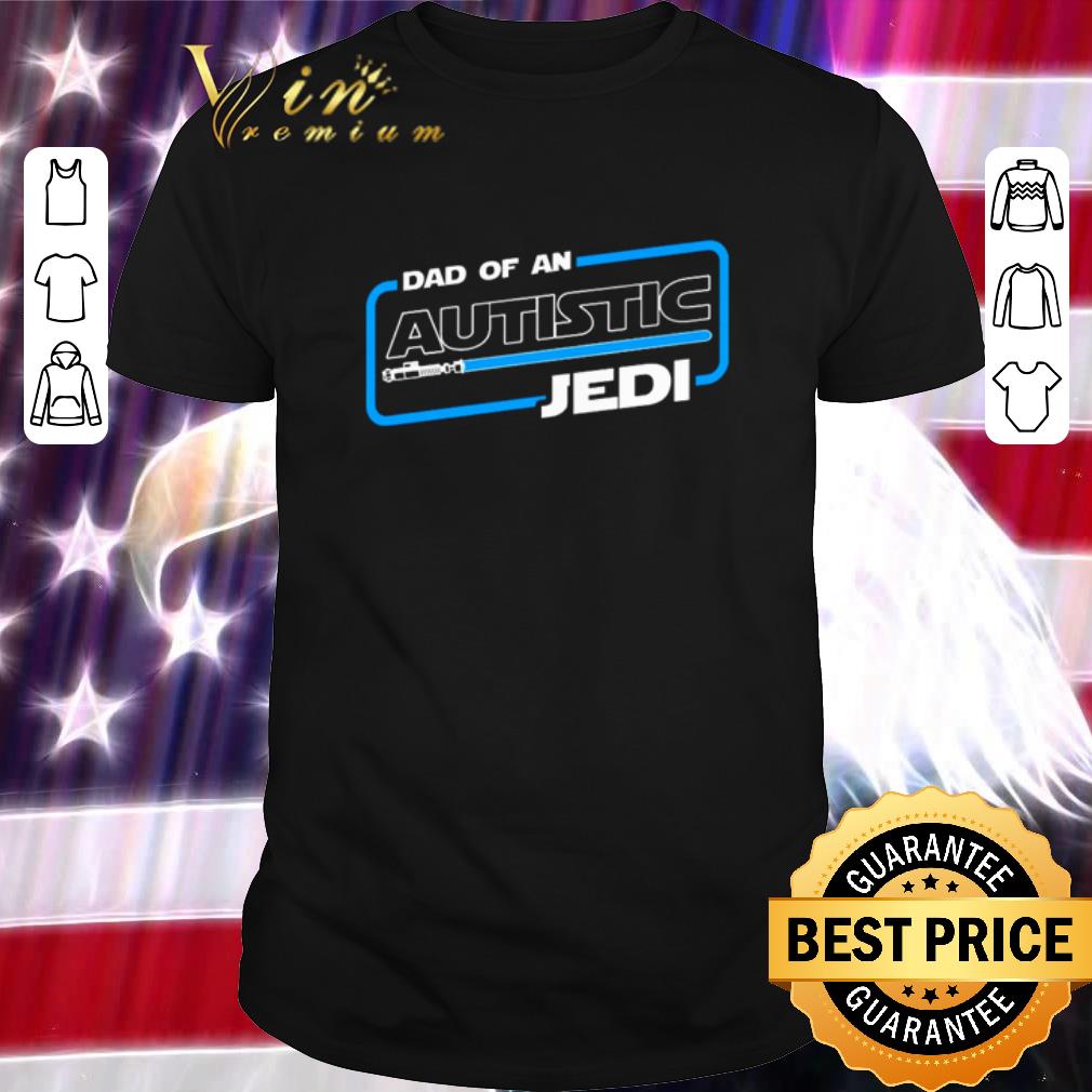 Star Wars Dad Of An Autistic Jedi Father's Day shirt, hoodie, sweater ...