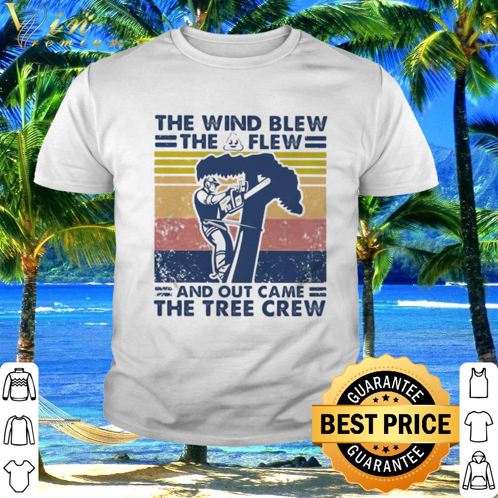 Cool Arborist the wind blew the shit flew and out came the tree crew ...