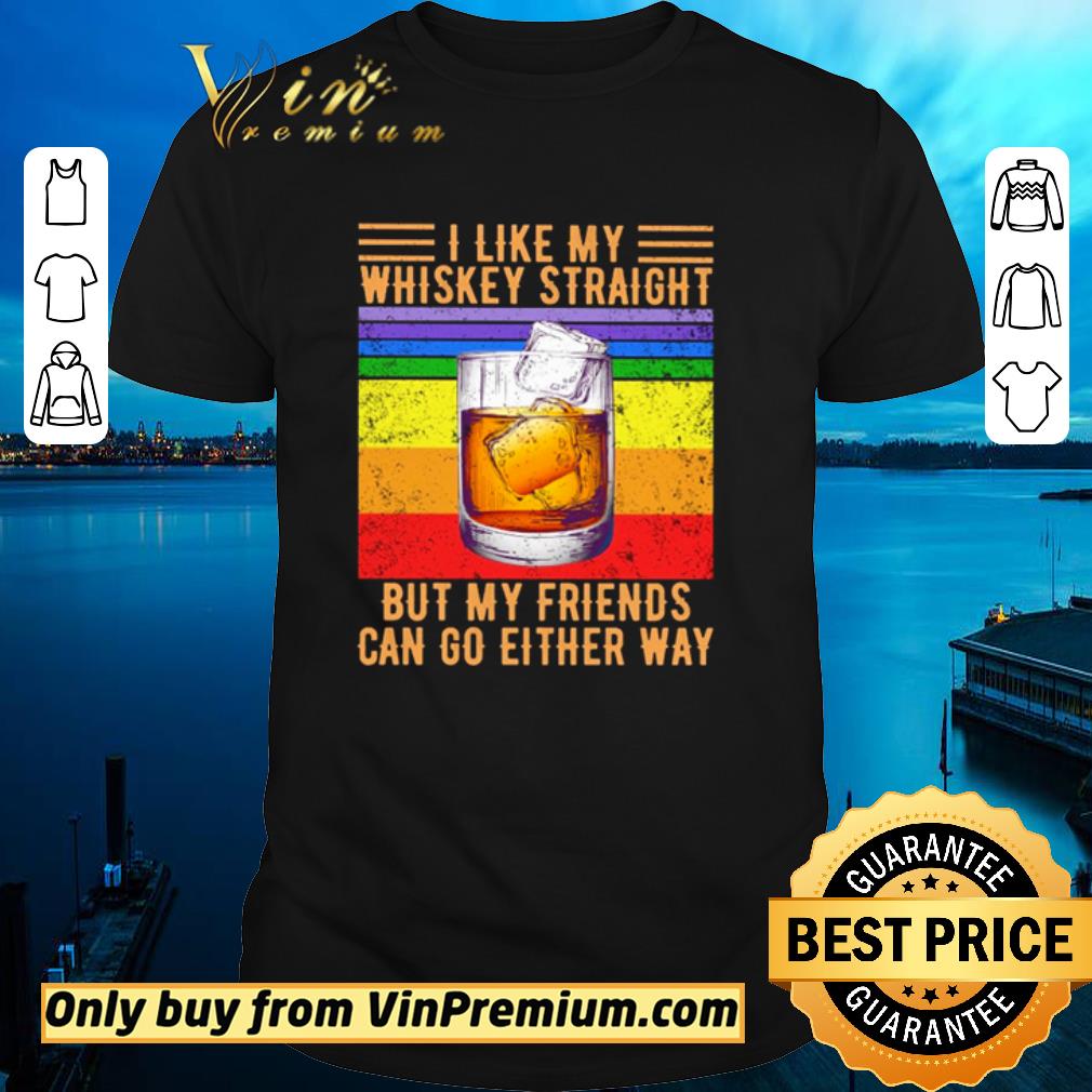 Top I like my whiskey straight but my friends can go either way vintage ...