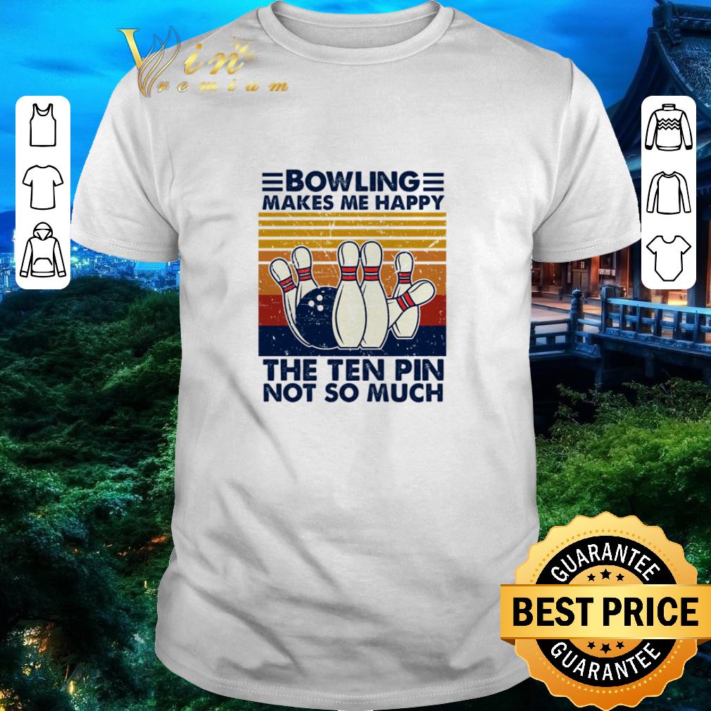 Top Bowling makes me happy the ten pin not so much vintage shirt ...