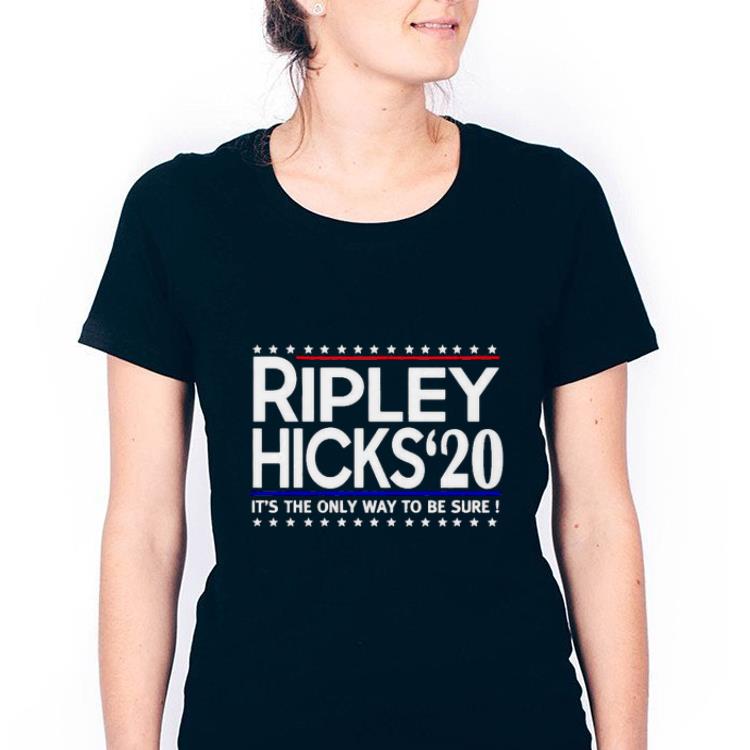Nice Ripley Hicks 20 It’s The Only Way To Be Sure Shirt, hoodie ...