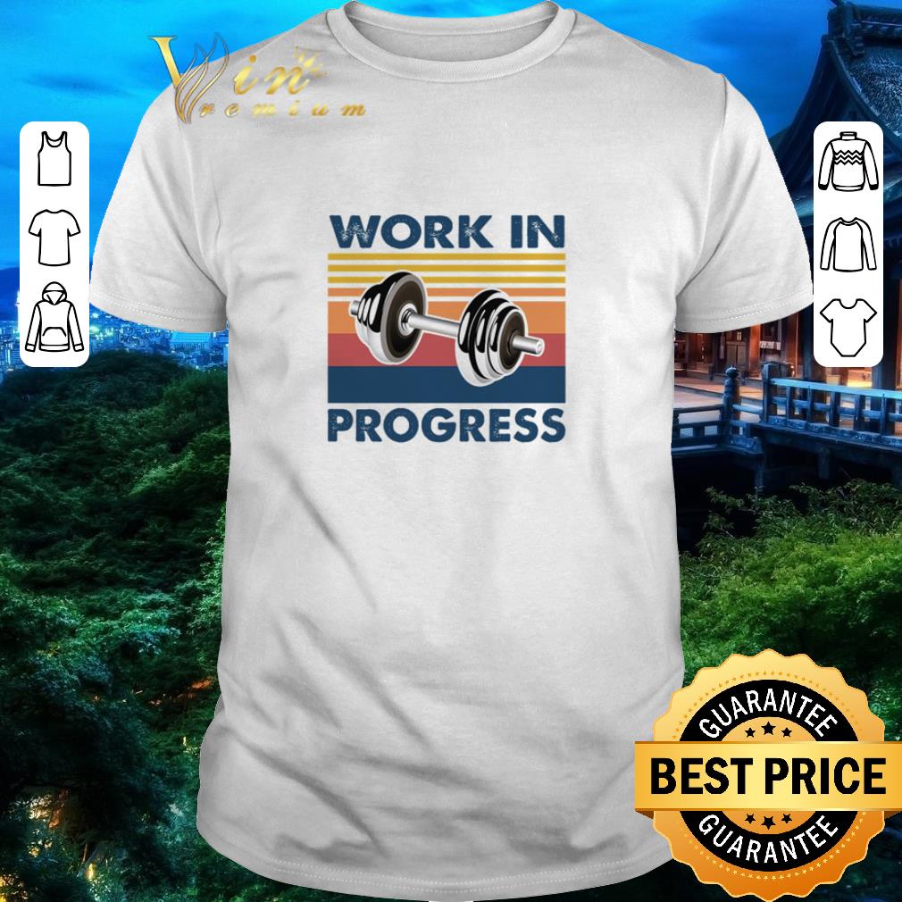 Awesome Weightlifting Work In Progress Vintage shirt, hoodie, sweater ...