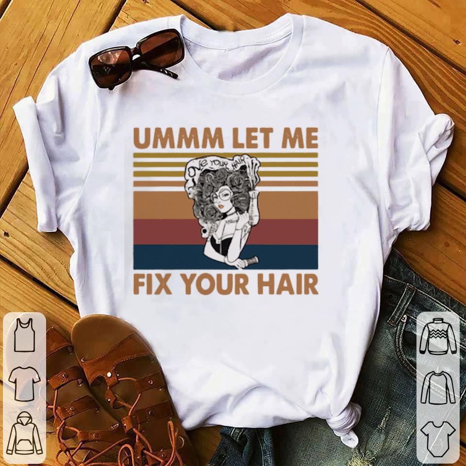 Funny Love your hair ummm let me fix your hair vintage shirt, hoodie ...