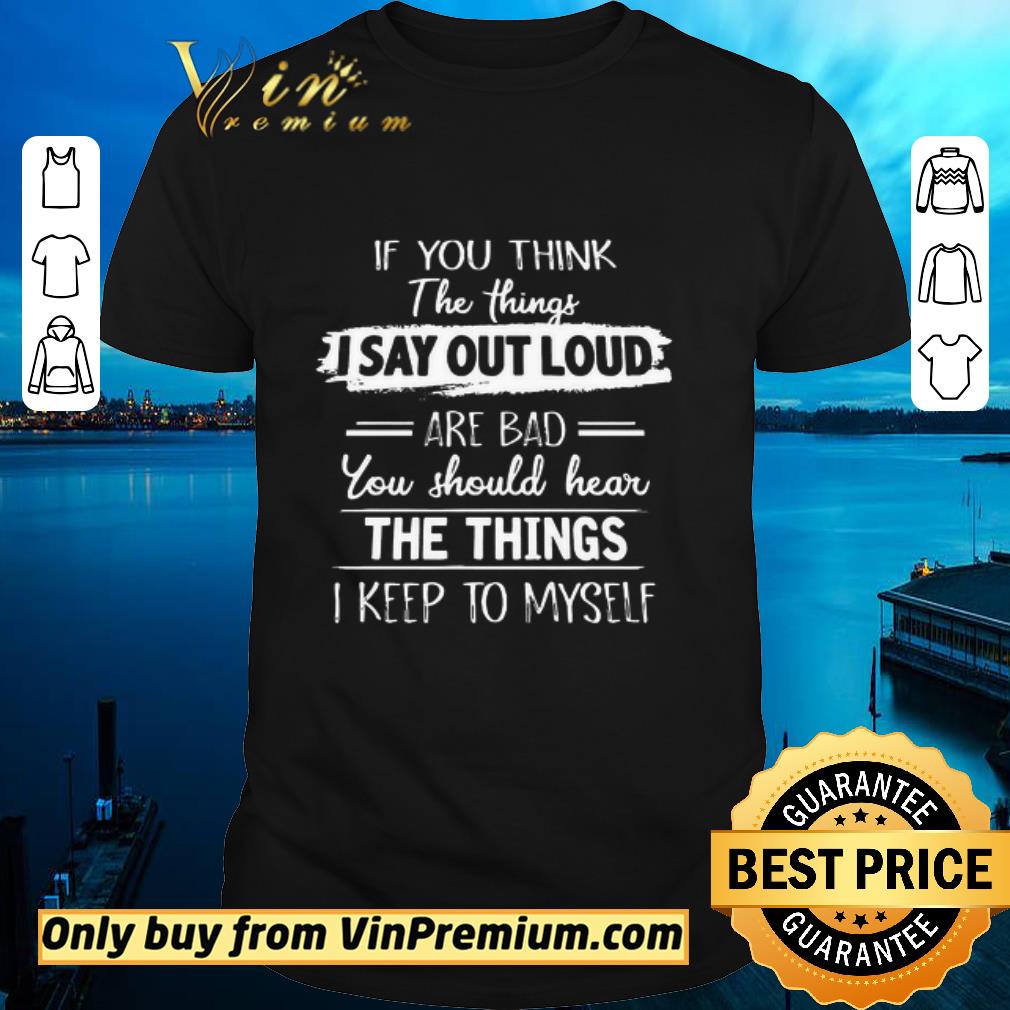 Top If you think the things I say out loud are Bad you should hear the ...