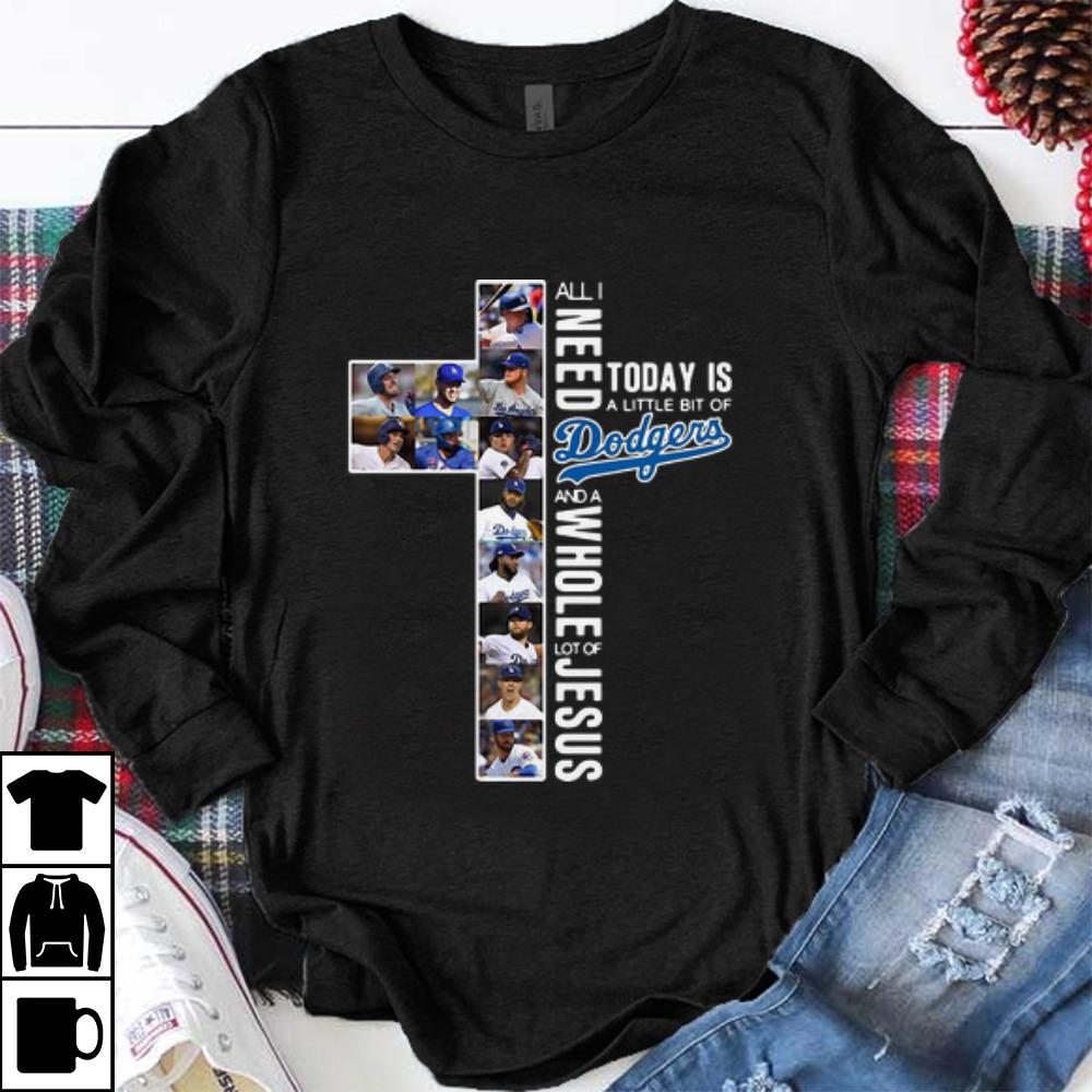 Official All I Need Today Is A Little Bit Of Dodgers And A Whole Lot Of ...