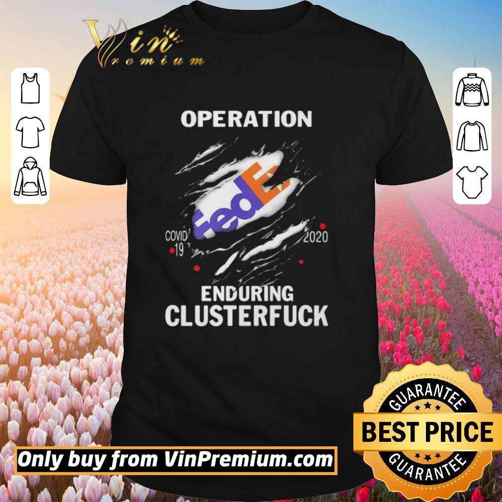 Original Operation FedEx Covid-19 2020 Enduring Clusterfuck shirt ...