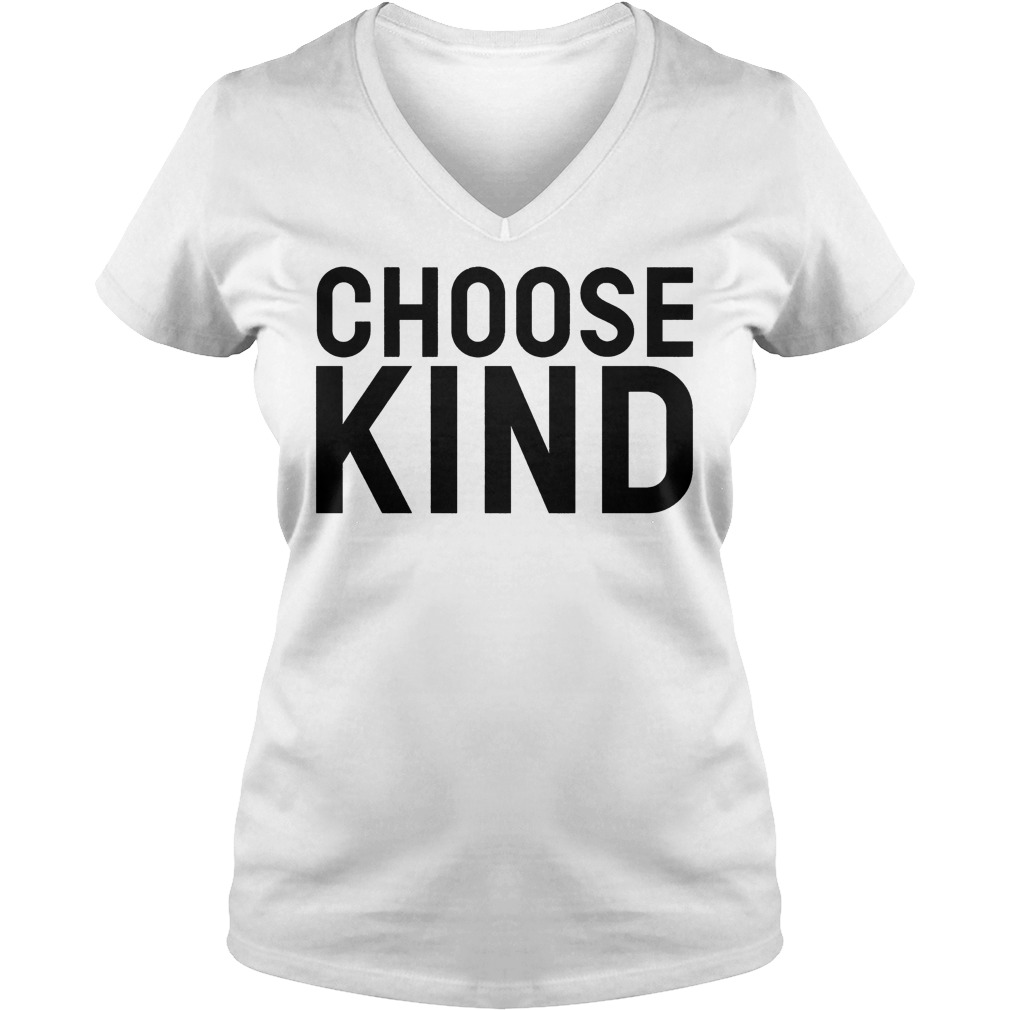 Choose Kind Shirt, hoodie, sweater, longsleeve t-shirt