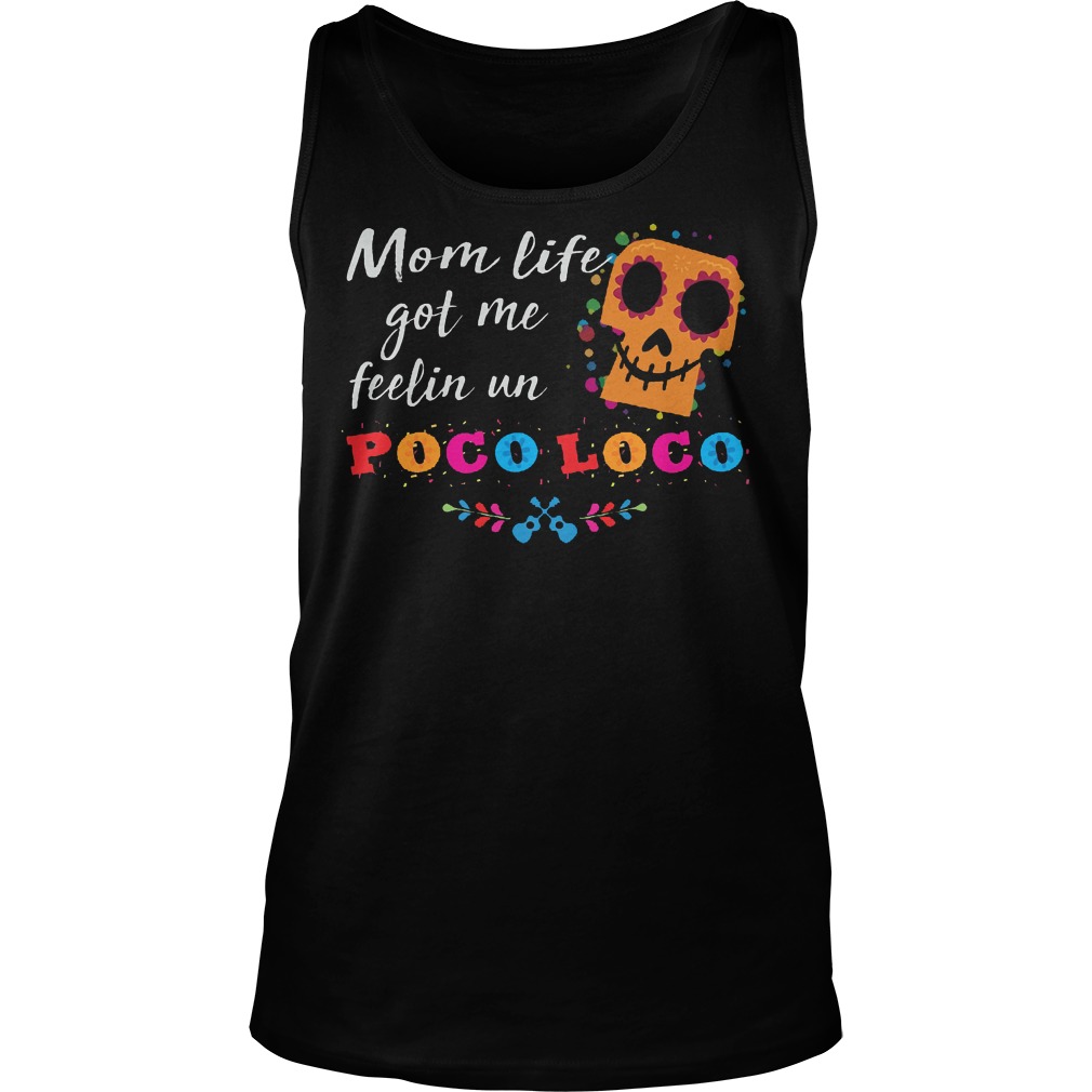 Mom Life Got Me Feelin Un Poco Loco Shirt, hoodie, sweater, longsleeve ...