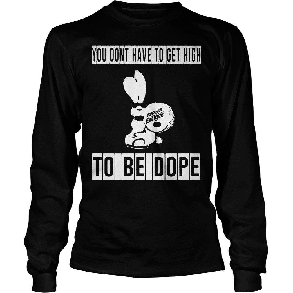 You Don't Have To Get High To Be Dope Shirt, hoodie, sweater ...