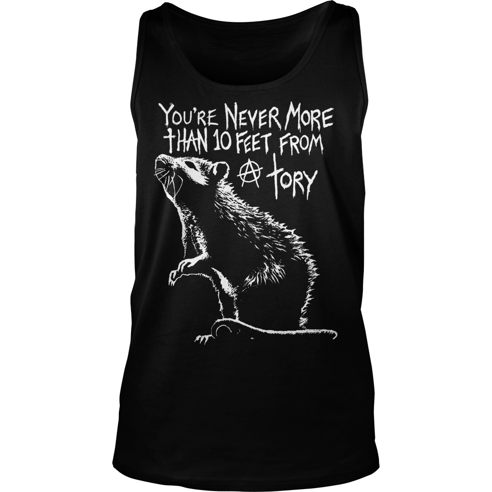 You're Never More Than 10 Feet From A Tory Shirt, hoodie, sweater ...