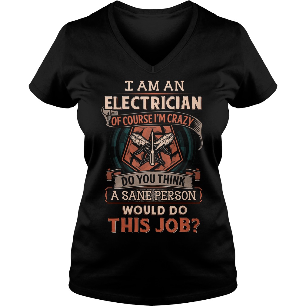 I Am An Electrician Of Course I'm Crazy Do You Think A Sane Person ...