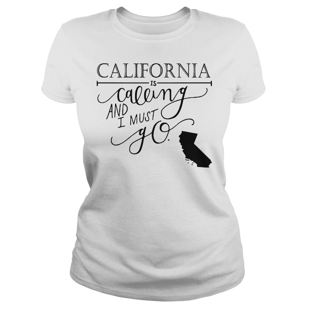 California Is Calling And I Must Go Shirt, hoodie, sweater, longsleeve ...