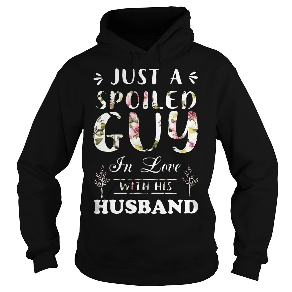 Just A Spoiled Guy In Love With His Husband T Shirt Hoodie Sweater Longsleeve T Shirt