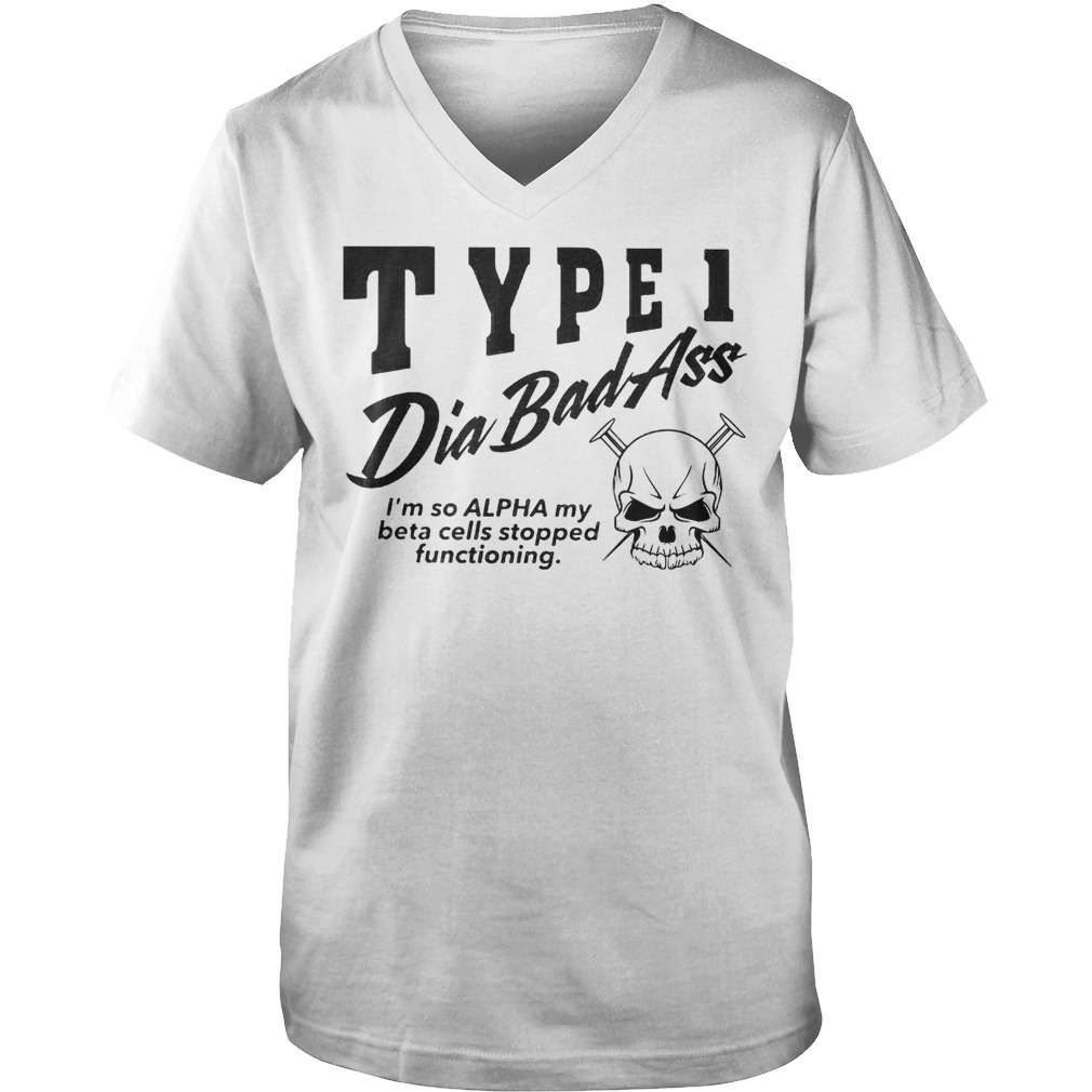 Type 1 Dia Bad Ass I'm So Alpha Stopped Functioning T-Shirt, hoodie ...