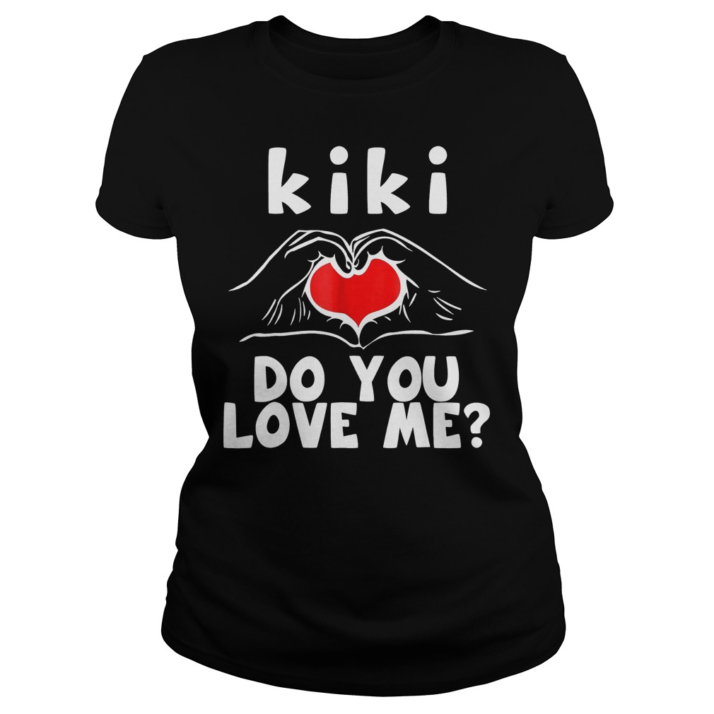 Kiki Do You Love Me Shirt, hoodie, sweater, longsleeve t-shirt
