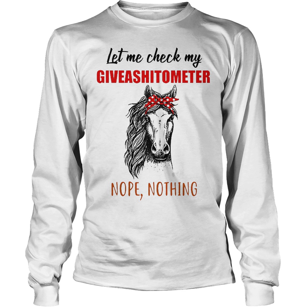 Horse let me check my giveashitometer shirt, hoodie, sweater ...
