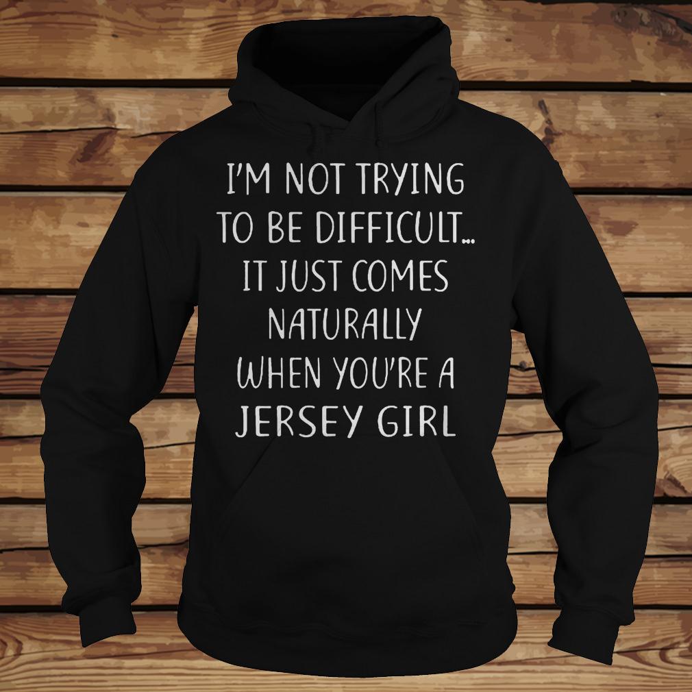 I'm Not Trying To Be Difficult It Just Come Naturally T-Shirt - TeeNavi ...