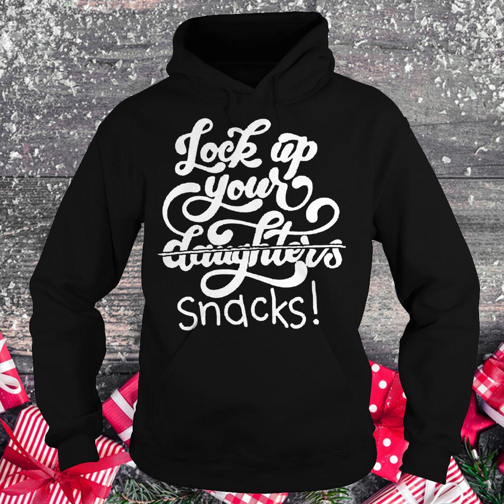 Lock up your daughters snacks your daughters are safe with me shirt ...