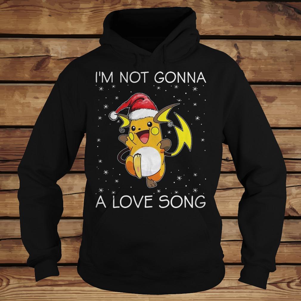 Raichu Pokémon I'm Not Gonna A Love Song Christmas shirt, hoodie ...