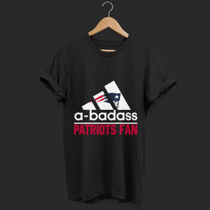A-badass New England Patriots fans shirt, hoodie, sweater, longsleeve t ...