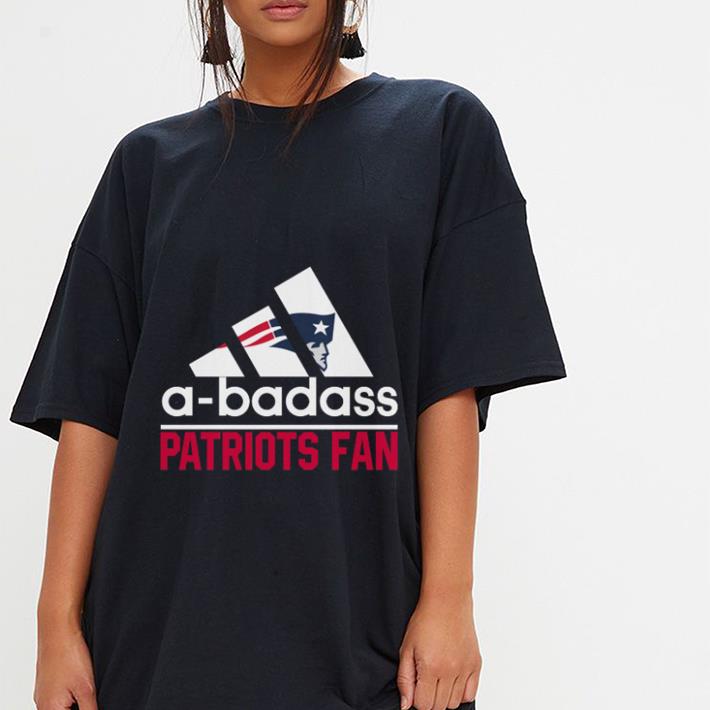 A-badass New England Patriots fans shirt, hoodie, sweater, longsleeve t ...