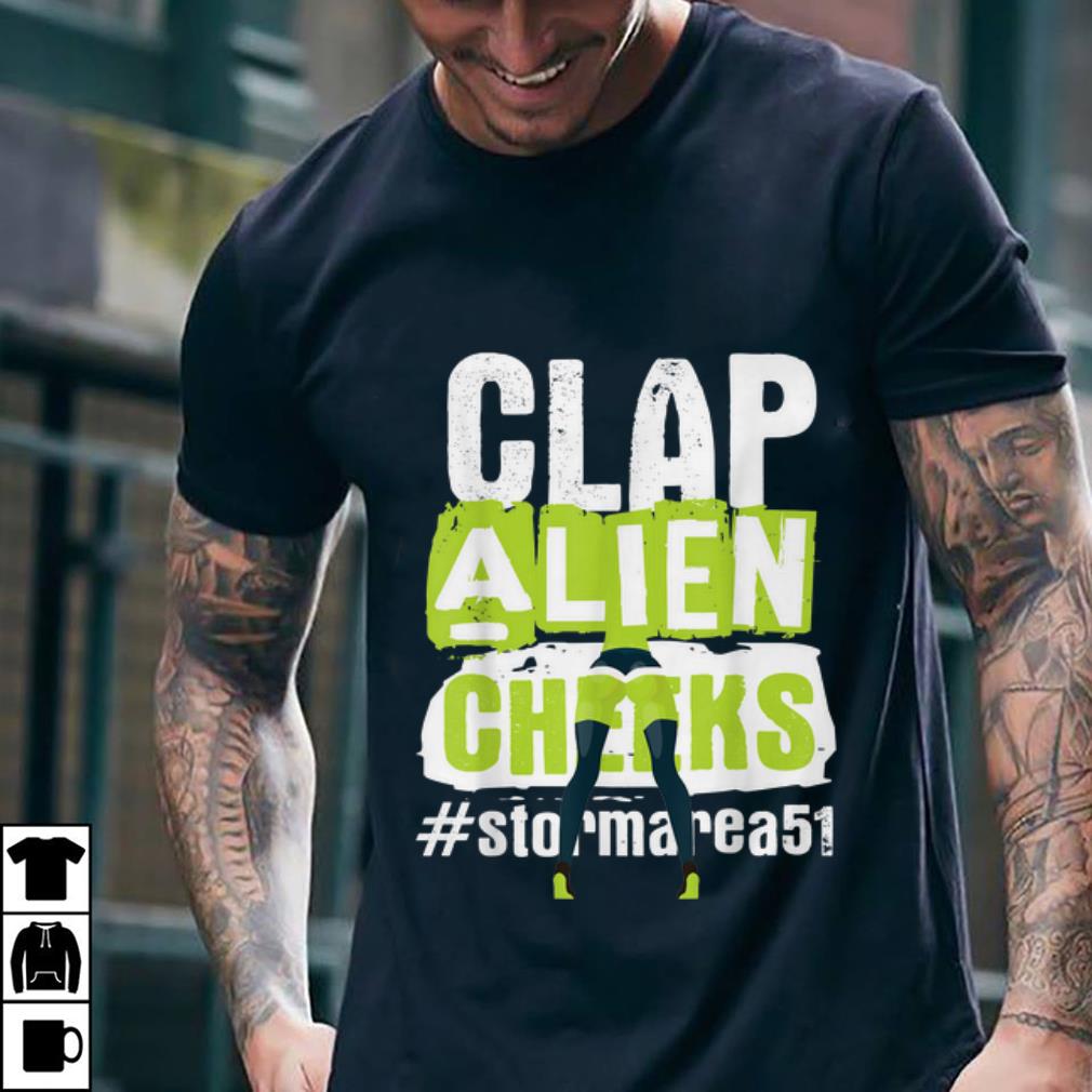 Hot trend Clap Alien Cheeks Storm Area 51 shirt, hoodie, sweater ...