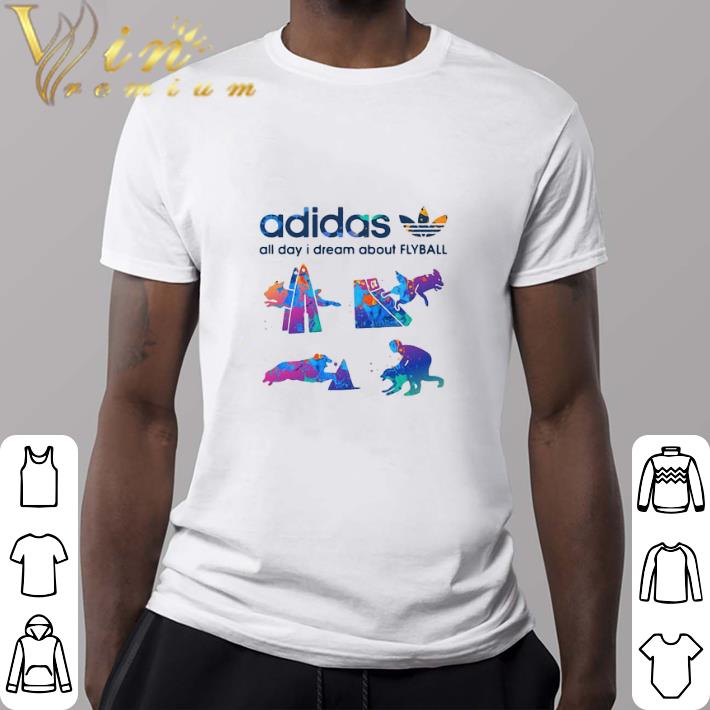 Hot adidas all day i dream about Flyball shirt, hoodie, sweater ...
