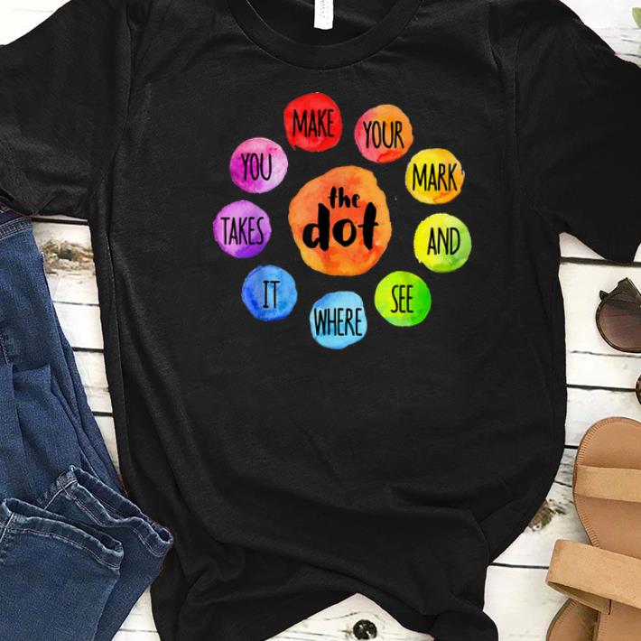 Awesome The Dot Make Your Mark International Dot Day 2019 shirts ...
